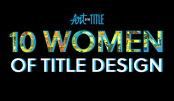 10 Women of Title Design — Art of the Title