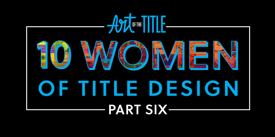 10 Women of Title Design – Part Six — Art of the Title