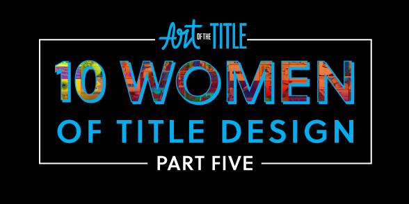 10 Women of Title Design – Part Five — Art of the Title
