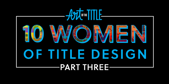 10 Women of Title Design – Part Three — Art of the Title