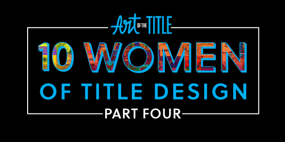 10 Women of Title Design – Part Four — Art of the Title